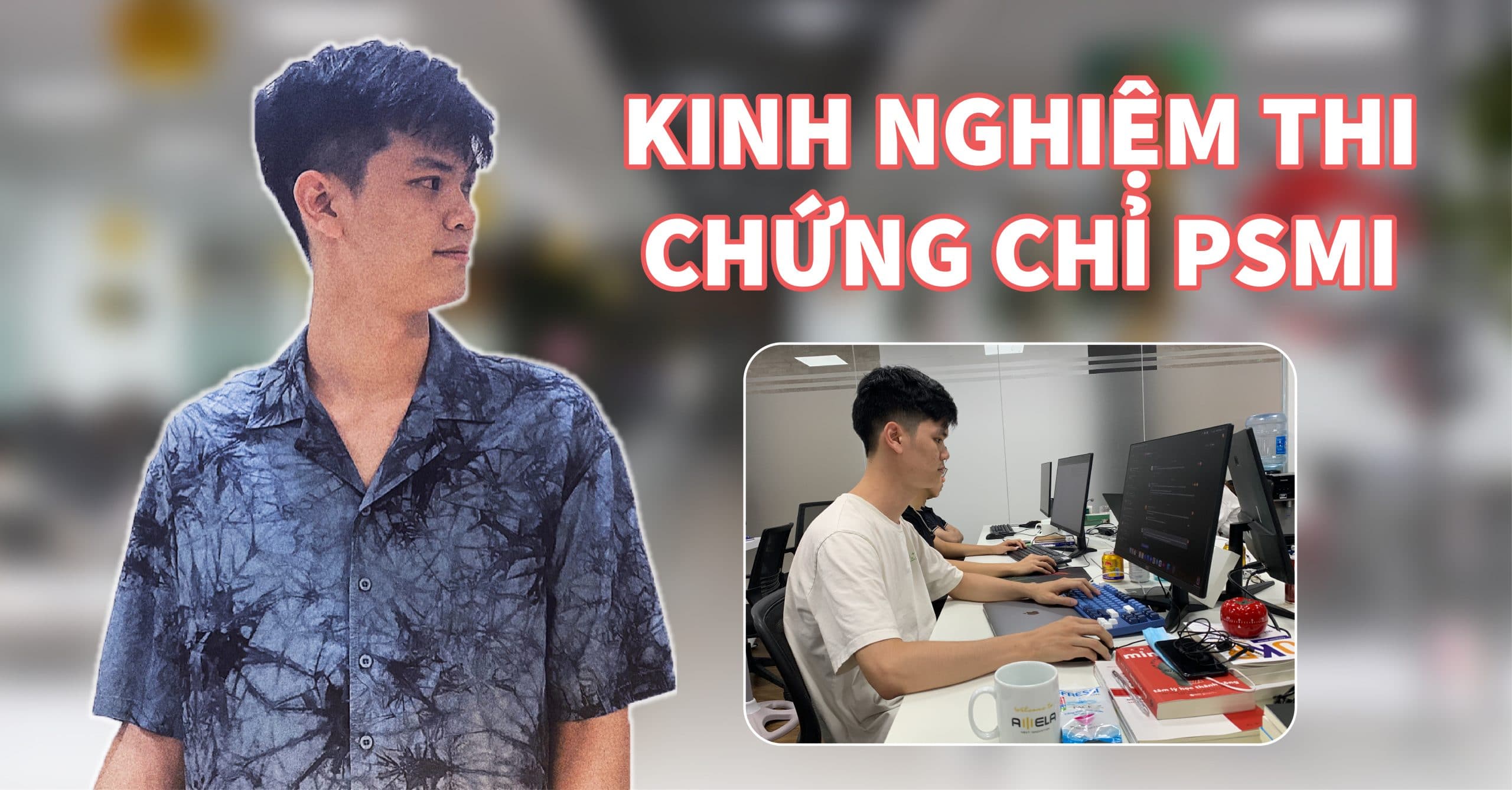 Kinh nghiệm thi đỗ chứng chỉ PSMI - AMELA Technology